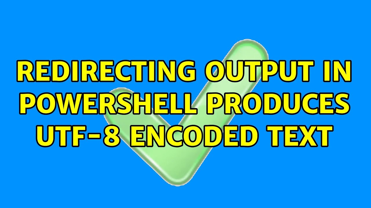 redirecting output in powershell produces UTF-8 encoded text