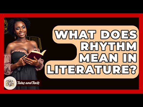 What Does Rhythm Mean In Literature? - Tales And Texts