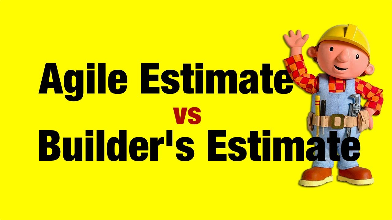 [VIDEO] Agile Estimates. Builders Estimates. Not the same.