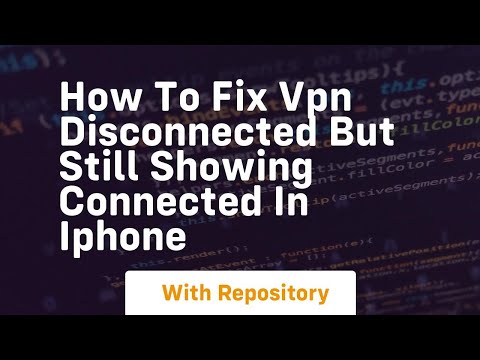 How to fix vpn disconnected but still showing connected in iphone