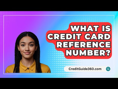 What Is Credit Card Reference Number? - CreditGuide360.com