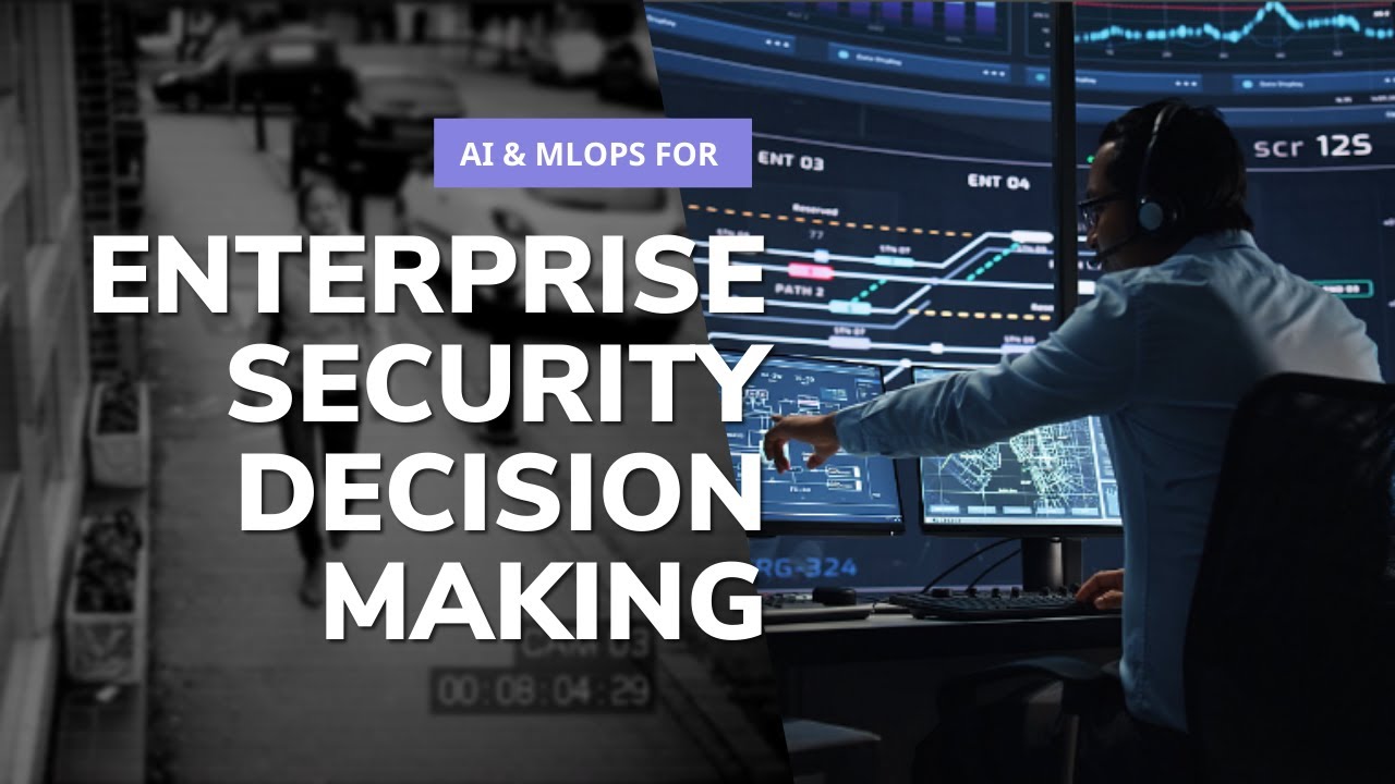 AI & MLOps for Enterprise Security Decision Making