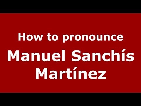 How to pronounce Manuel Sanchís Martínez (Spanish/Spain) - PronounceNames.com