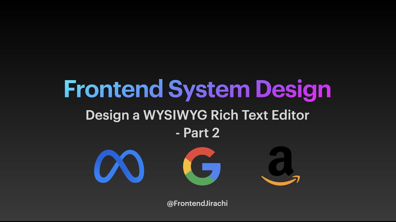 Design a WYSIWYG editor - Part 2 | Frontend System Design Interview Question