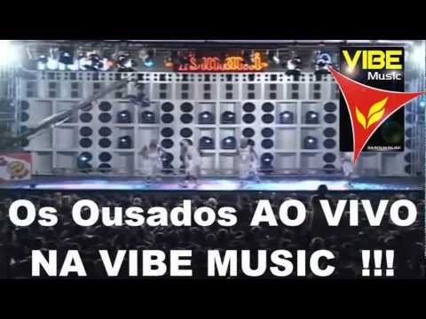 VIBE MUSIC APRESENTA OS OUSADOS DIA 9 MARÇO AO VIVO !!