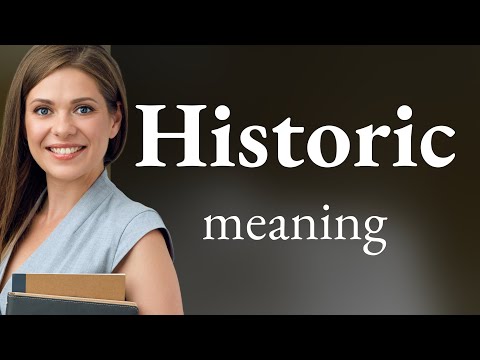 Historic • what is HISTORIC definition