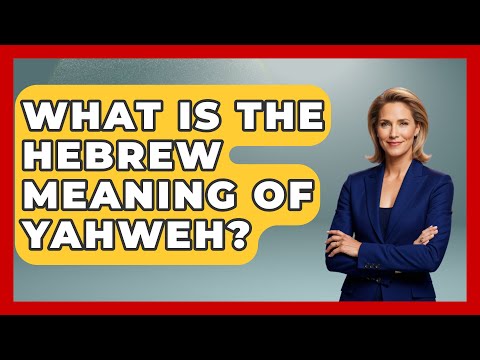 What Is The Hebrew Meaning Of Yahweh? - Jewish Teachings For All