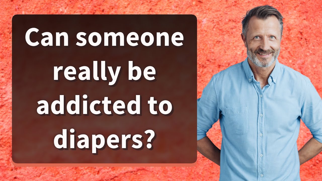 Can someone really be addicted to diapers?