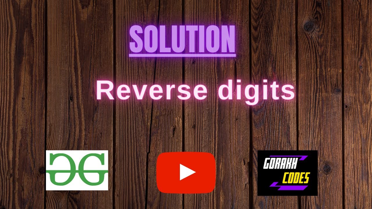 Reverse digits  || GFG Coding || 100% Test Cases Passed || gorakhcodes
