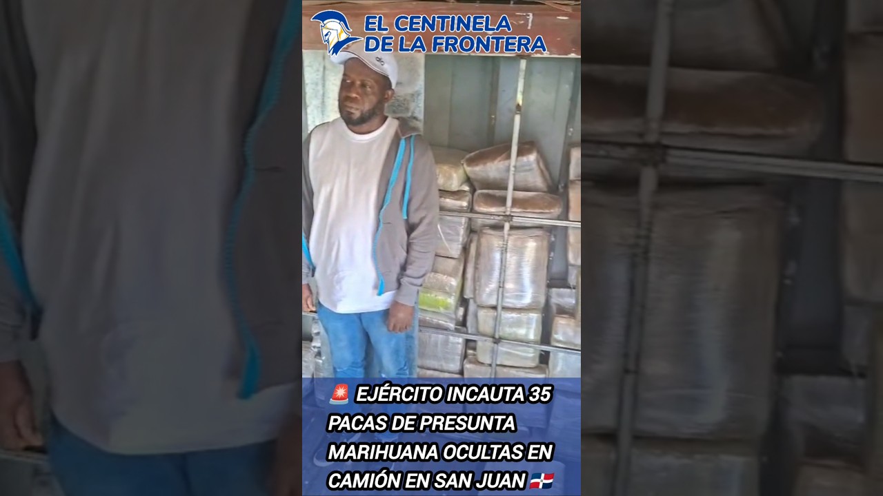 🚨 Ejército incauta 35 pacas de presunta marihuana ocultas en camión en San Juan 🇩🇴