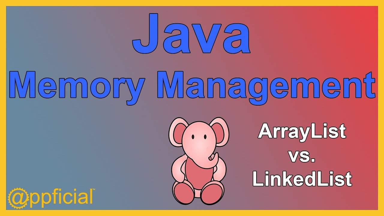 Introduction to Memory Management - ArrayList vs LinkedList Performance Java Tutorial APPFICIAL