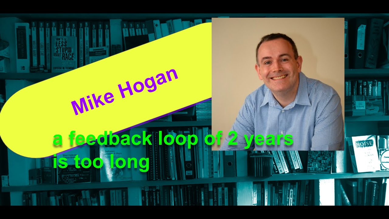 Mike Hogan says a feedback loop of 2 years is too long #WhoIsagile #WIa093
