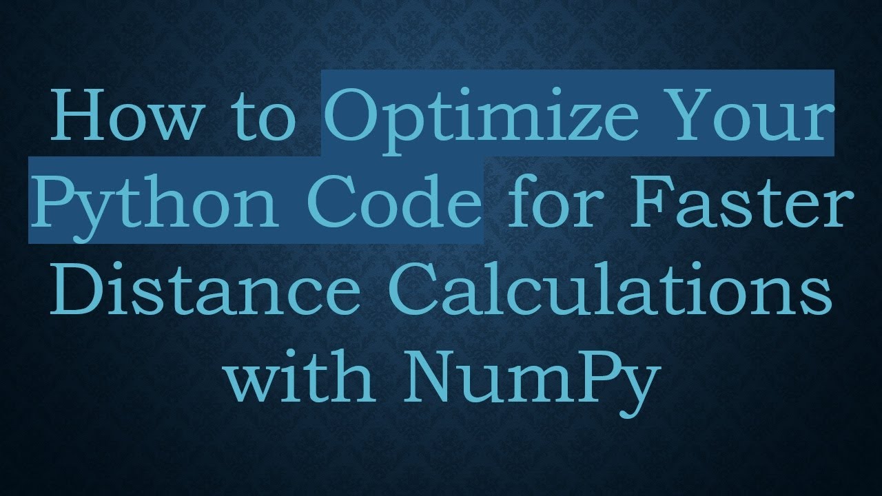 How to Optimize Your Python Code for Faster Distance Calculations with NumPy