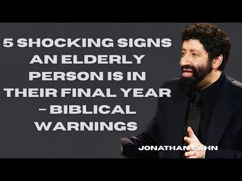 5 Shocking Signs An Elderly Person Is In Their Final Year – Biblical Warnings | Jonathan Cahn Sermon