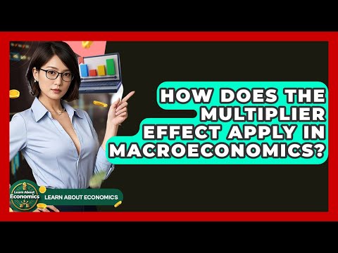 How Does The Multiplier Effect Apply In Macroeconomics? - Learn About Economics