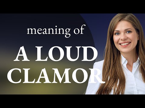 Understanding "A Loud Clamor": An English Phrase Explained