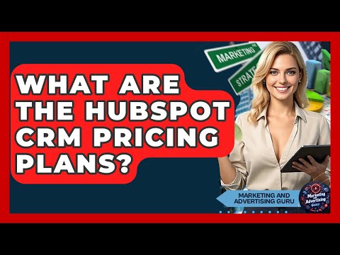 What Are The HubSpot CRM Pricing Plans? - Marketing and Advertising Guru