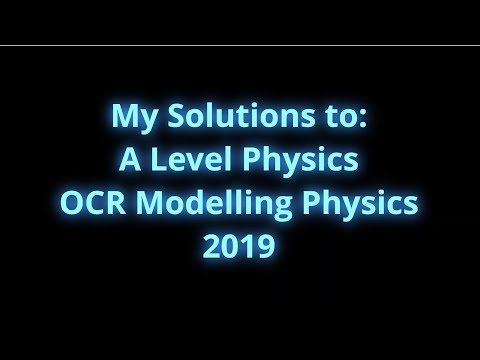 My Solutions to: OCR Modelling Physics 2019 | Paper 1 A Level Physics