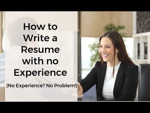 How To Write A Resume With No Experience: (No Experience. No Problem!)