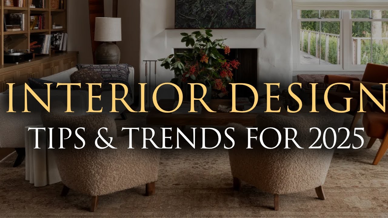 2025 INTERIOR DESIGN TRENDS | 12 Must-Know Tips & Tricks to Elevate Your Home in 2025