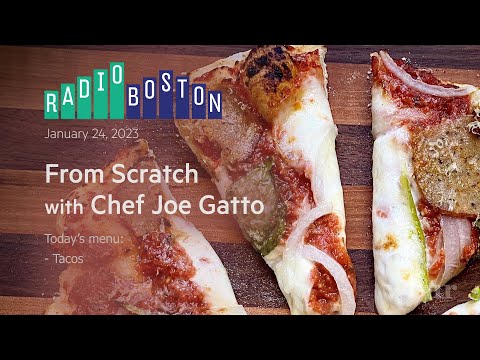 From Scratch: Joe Gatto takes on tacos | Radio Boston