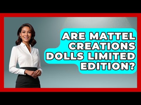 Are Mattel Creations Dolls Limited Edition? - Collectible Dolls and Toys