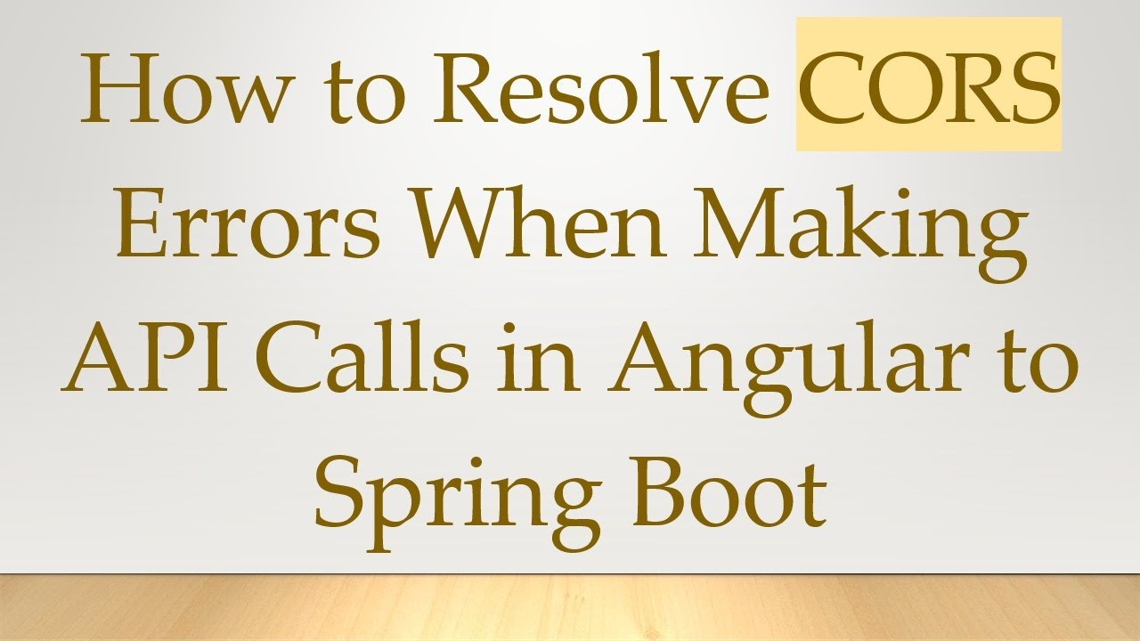 How to Resolve CORS Errors When Making API Calls in Angular to Spring Boot