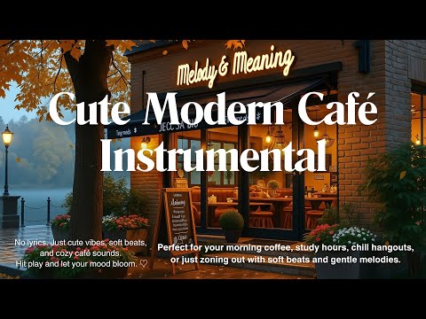 Melody & Meaning : Cute Modern Café Instrumental [ดนตรีบรรเลงคาเฟ่สุดน่ารักและทันสมัย]