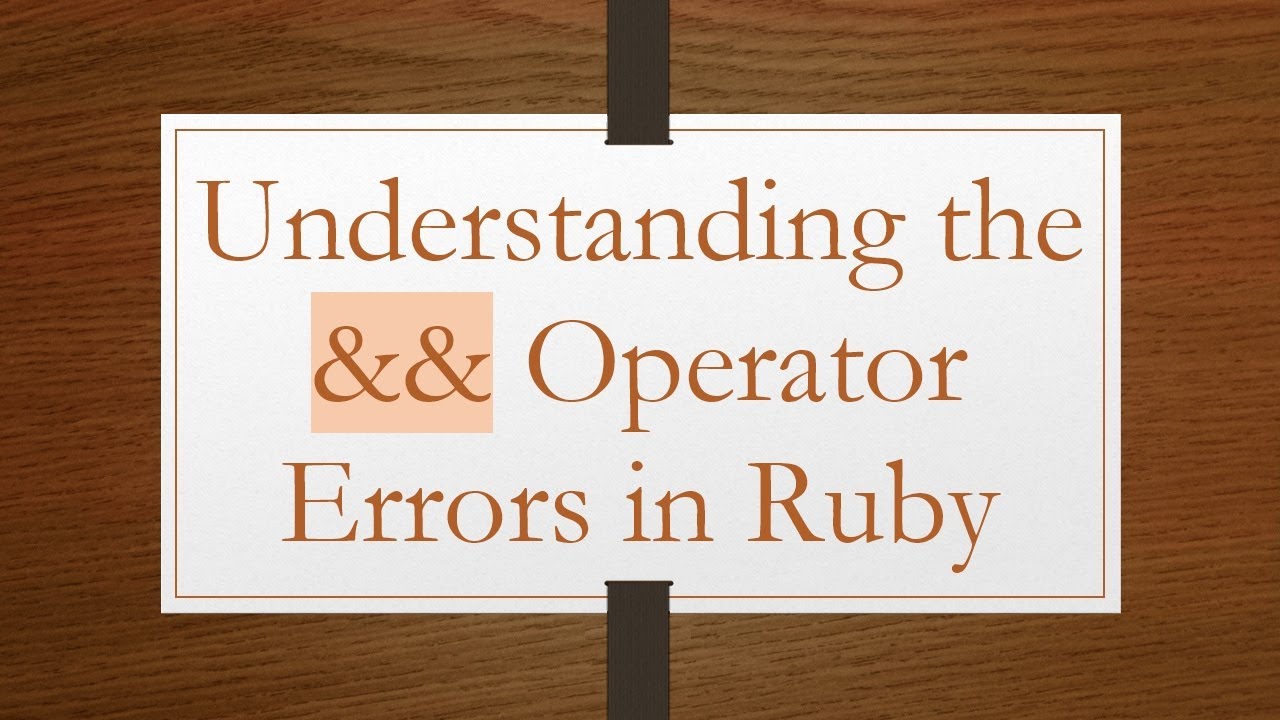 Understanding the && Operator Errors in Ruby