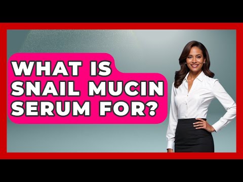 What Is Snail Mucin Serum For? - Beauty Essentials Guide