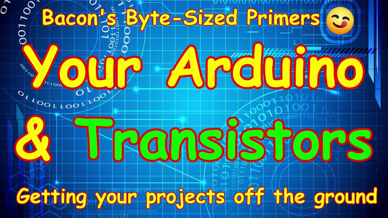 #BB1 Transistors - from an Arduino Perspective. Bacon Bytes Beginners' Series.