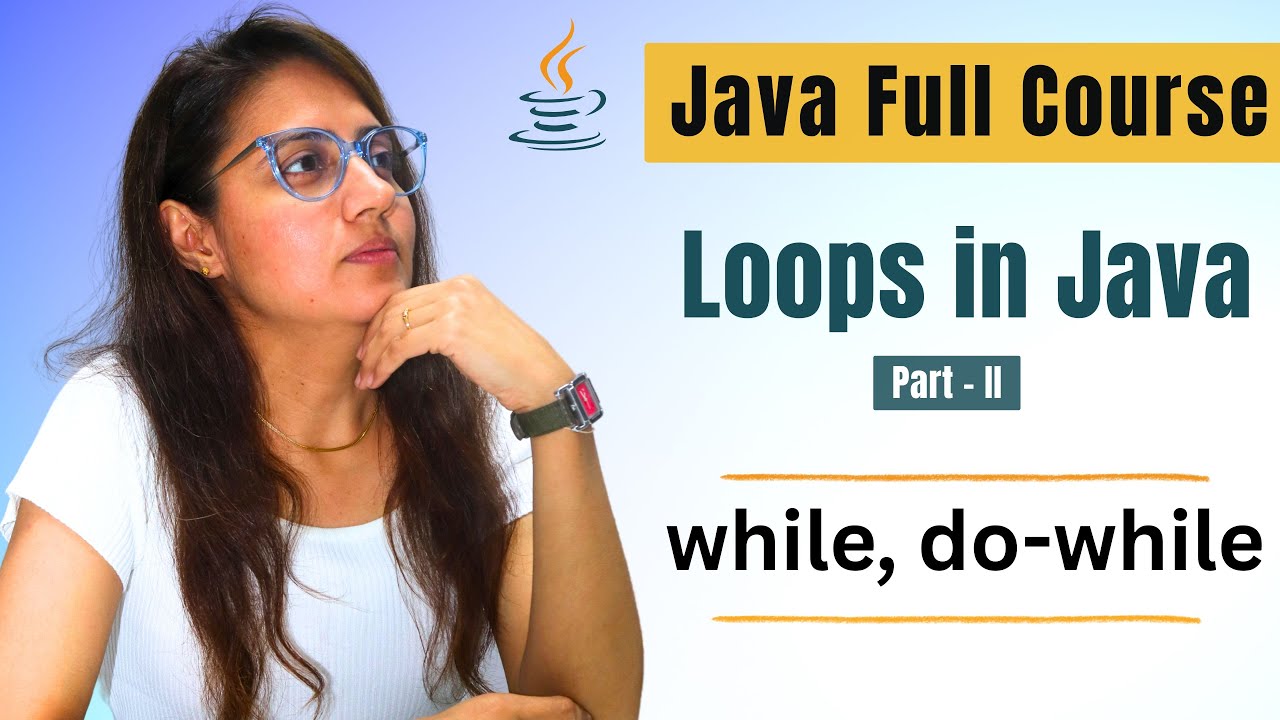 Loops in Java - while & do-while Loop | part 2 | Complete JAVA Placement Course