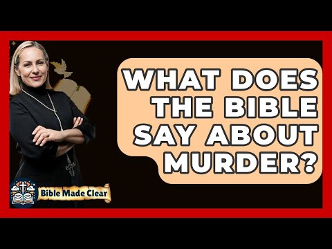 What Does The Bible Say About Murder? - BibleMadeClear.com