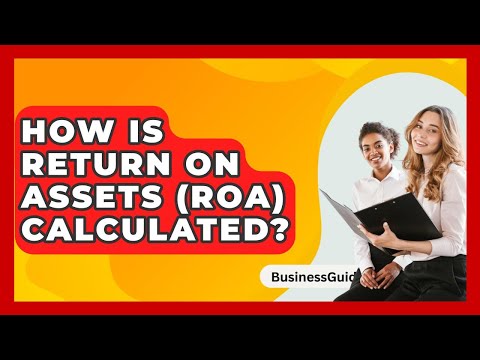 How Is Return On Assets (ROA) Calculated? - BusinessGuide360.com