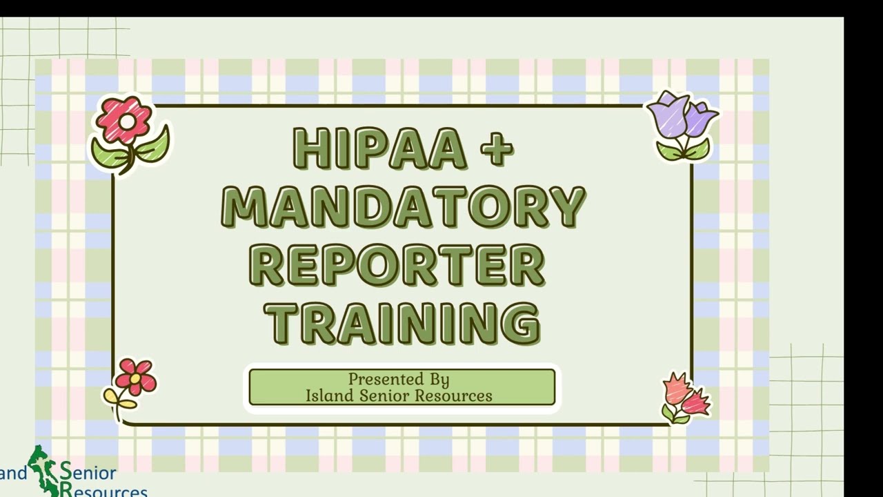 Island Senior Resources HIPAA + Mandatory Reporter Training Video