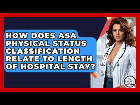 How Does ASA Physical Status Classification Relate To Length Of Hospital Stay? - The Operating Table