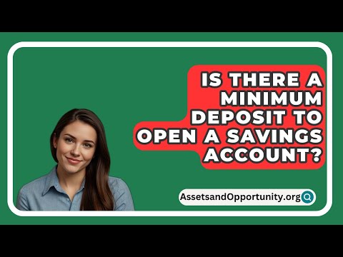 Is There a Minimum Deposit to Open a Savings Account? - AssetsandOpportunity.org