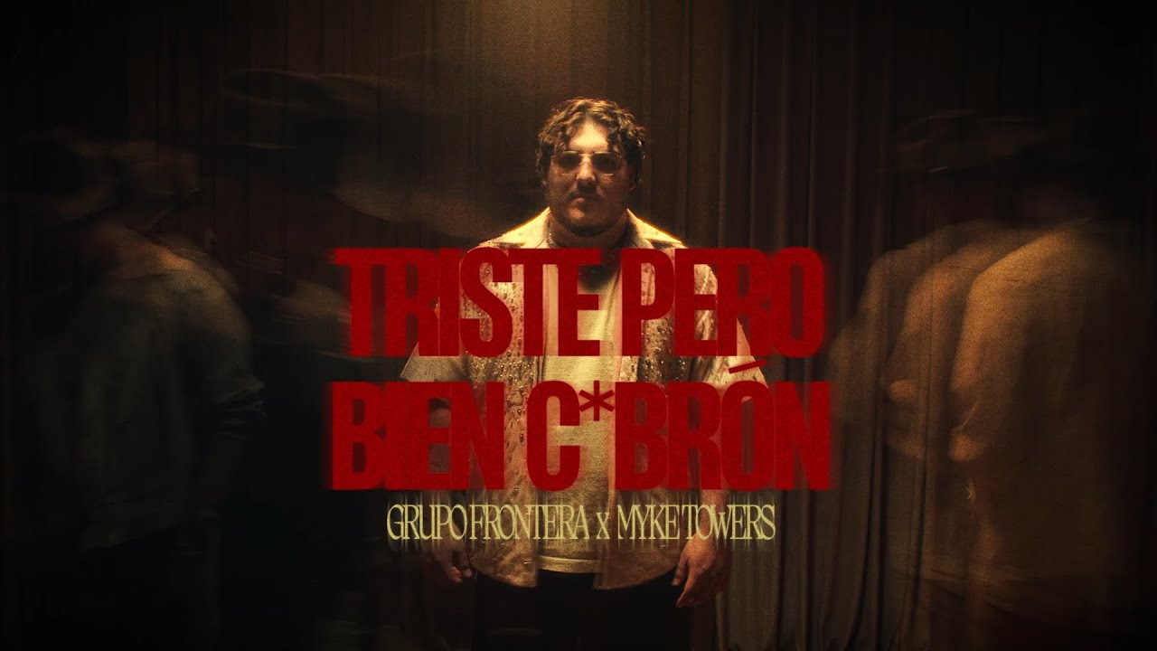 Grupo Frontera Ft. Myke Towers - Triste Pero Bien C*bron