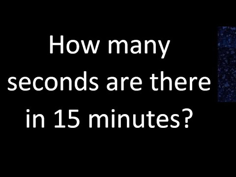 How many seconds are there in 15 minutes?