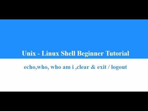 Unix - Linux Shell Beginner Tutorial - echo,who, who am i ,clear & exit / logout
