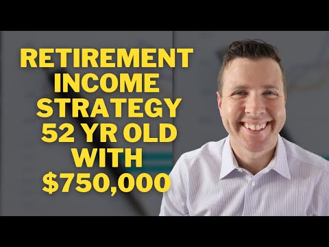 Retirement Income Strategy for 52 Year 👴 With $750,000 in Retirement Assets & Retirement Savings