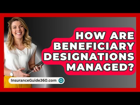 How Are Beneficiary Designations Managed? - InsuranceGuide360.com