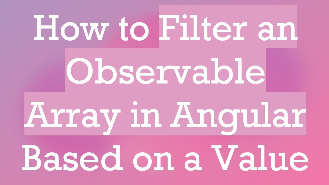 How to Filter an Observable Array in Angular Based on a Value