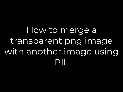 Python :How to merge a transparent png image with another image using PIL(5solution)