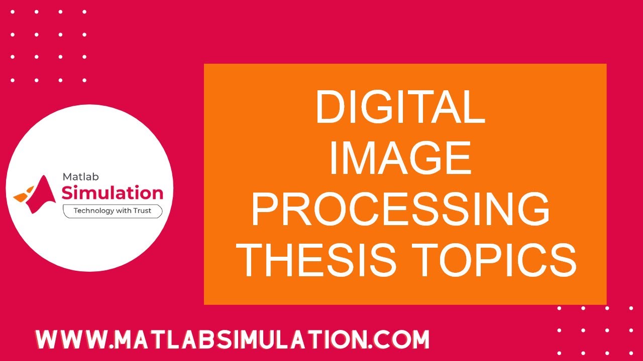 Digital Image Processing Thesis Topics | Digital Image Processing Thesis Writing Help