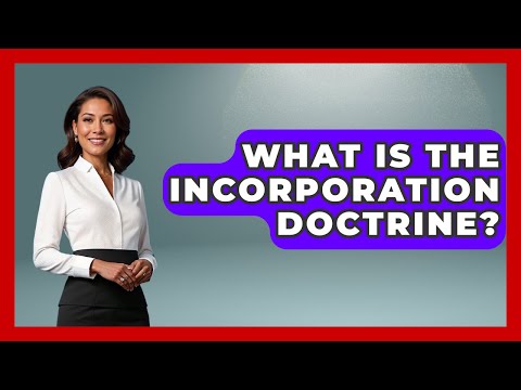 What Is The Incorporation Doctrine? - Making Politics Simple