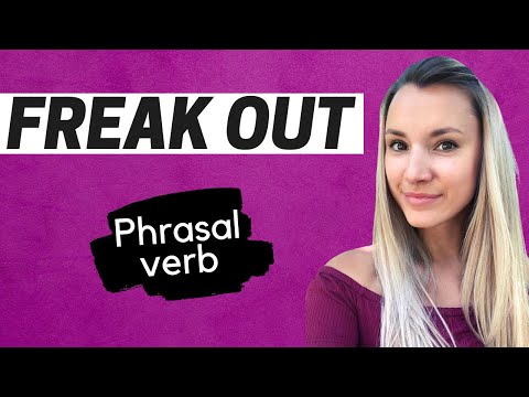 Phrasal verb: FREAK OUT