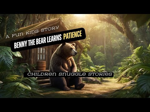 Benny the Bear Learns Patience - A Fun Kids Story | Children Snuggle Stories