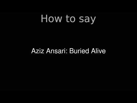 How to Pronounce correctly Aziz Ansari: Buried Alive (Movie)