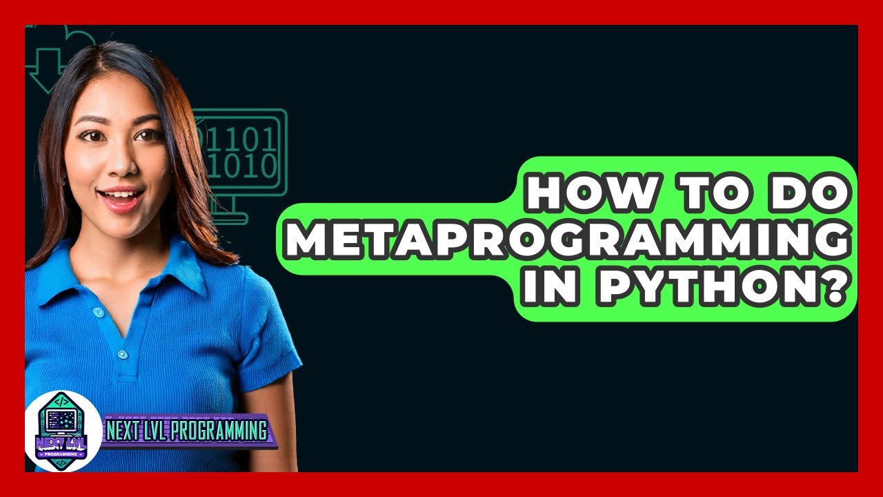 How To Do Metaprogramming In Python? - Next LVL Programming